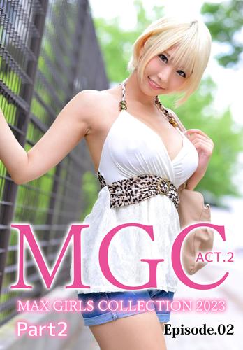 MGC ACT.2 MAX GIRLS COLLECTION 2023 Part2 Episode.02（マックスエー） : マックスエー | ソニーの電子書籍ストア -Reader Store